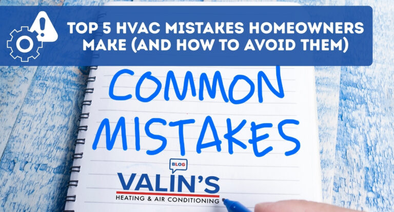 Top 5 Hvac Mistakes Homeowners Make And How To Avoid Them Valin S